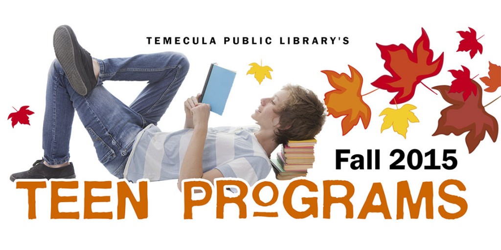 What: Fall 2015 Teen Programs Where: Temecula Public Library Price ...